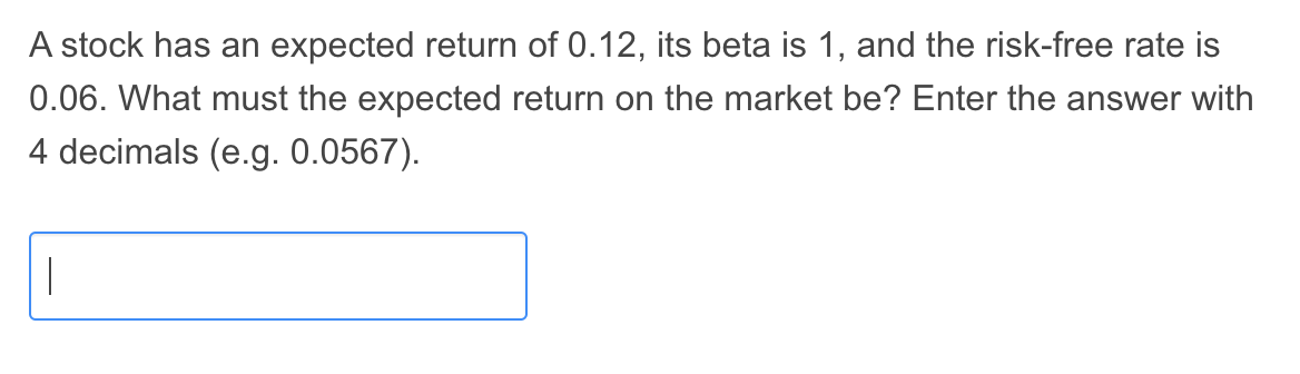 Solved A stock has an expected return of 0.12 , ﻿its beta is | Chegg.com
