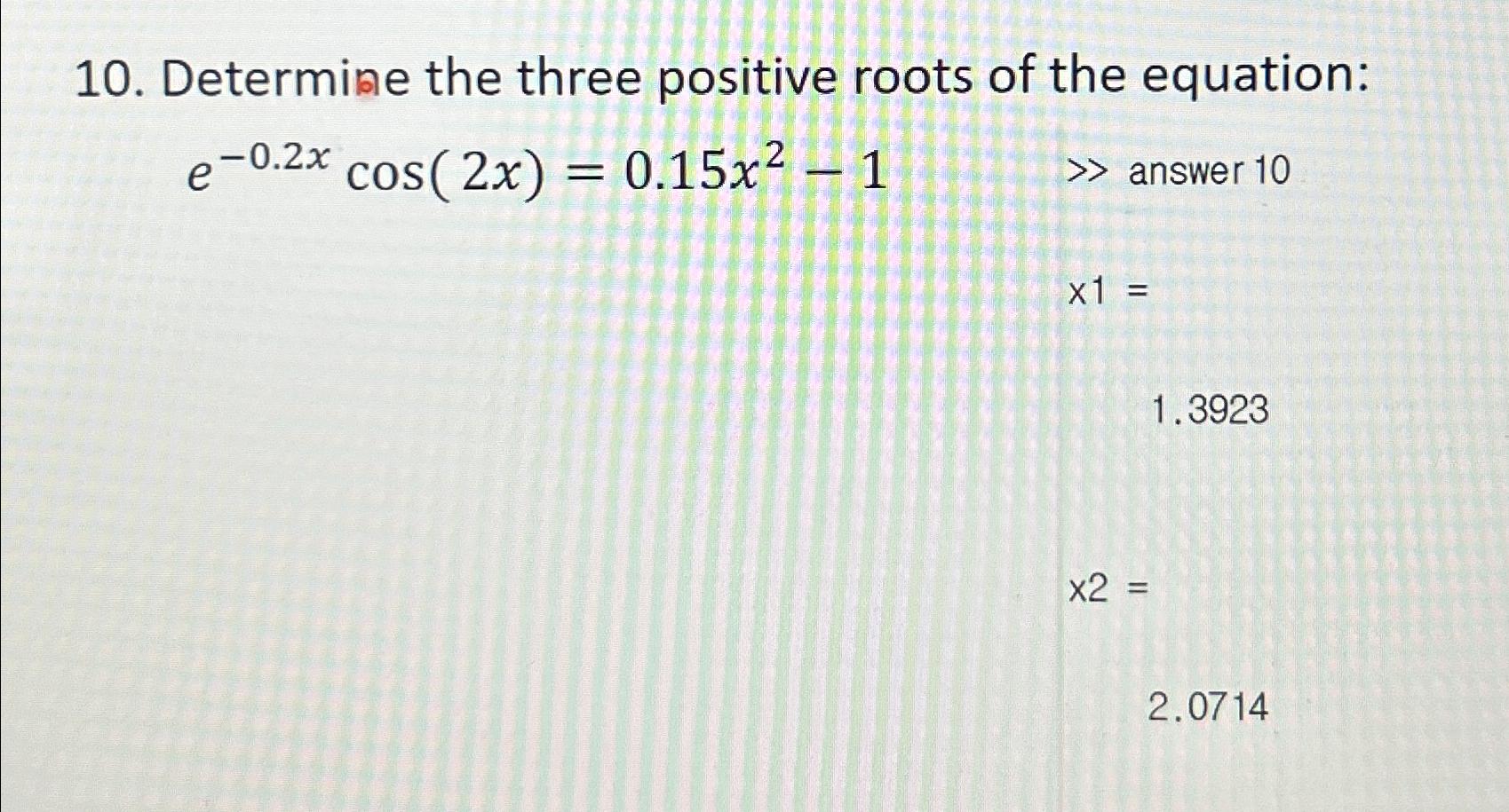 Determine the three positive roots of the | Chegg.com