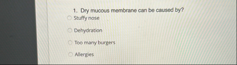 Solved Dry mucous membrane can be caused by?Stuffy | Chegg.com