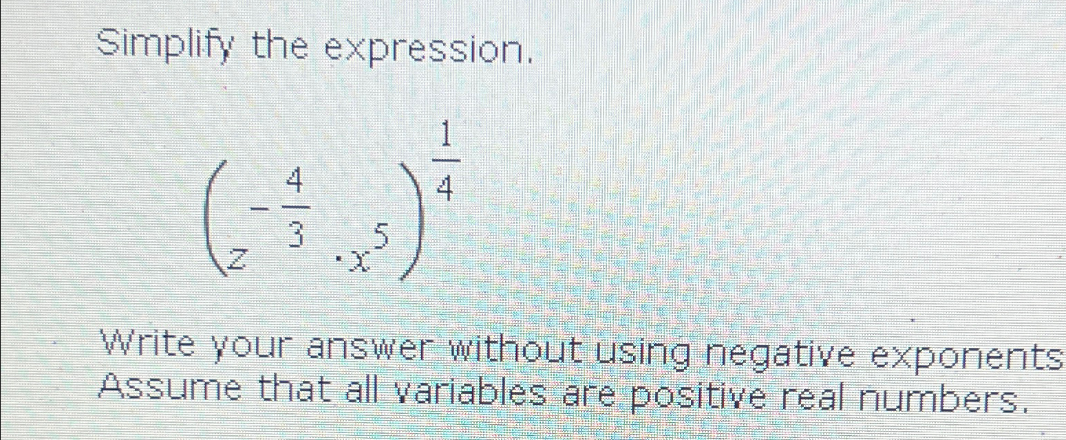 Solved Simplify the expression.(z-43*x5)14Write your answer | Chegg.com