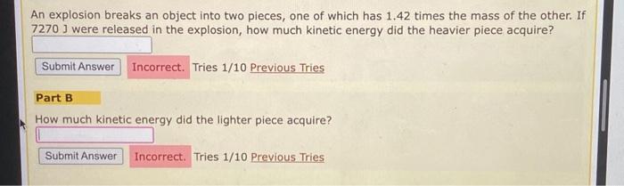 Solved An explosion breaks an object into two pieces, one of | Chegg.com
