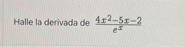 Solved Halle la derivada de 5sen(x)cos(x)ex4x2−5x−2 | Chegg.com