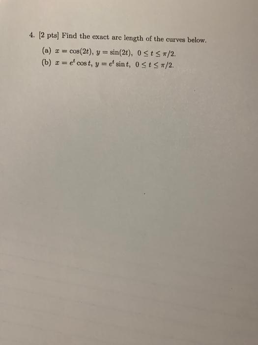 Solved 4. [ 2 pts] Find the exact arc length of the curves | Chegg.com