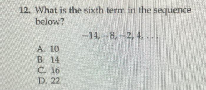 Solved 12. What is the sixth term in the sequence below? | Chegg.com