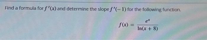 Solved Find a formula for f'(x) and determine the slope | Chegg.com