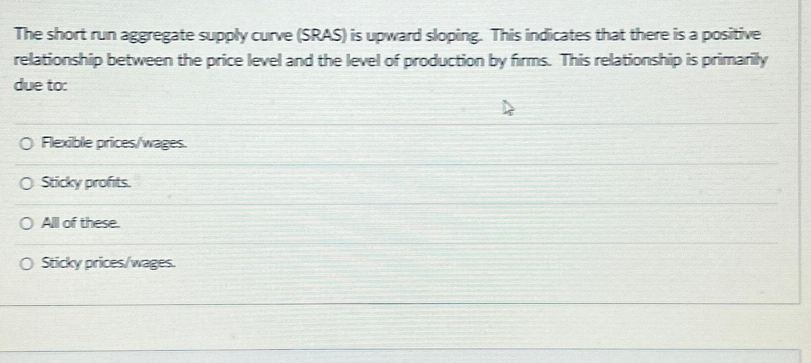 Solved The short run aggregate supply curve (SRAS) ﻿is | Chegg.com