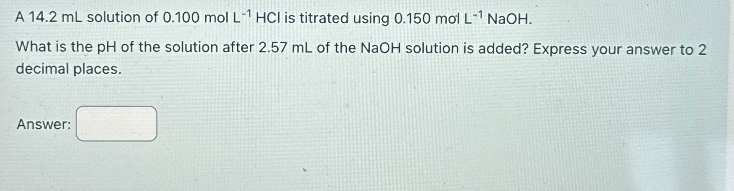 Solved A 14.2mL ﻿solution of 0.100molL-1HCl ﻿is titrated | Chegg.com