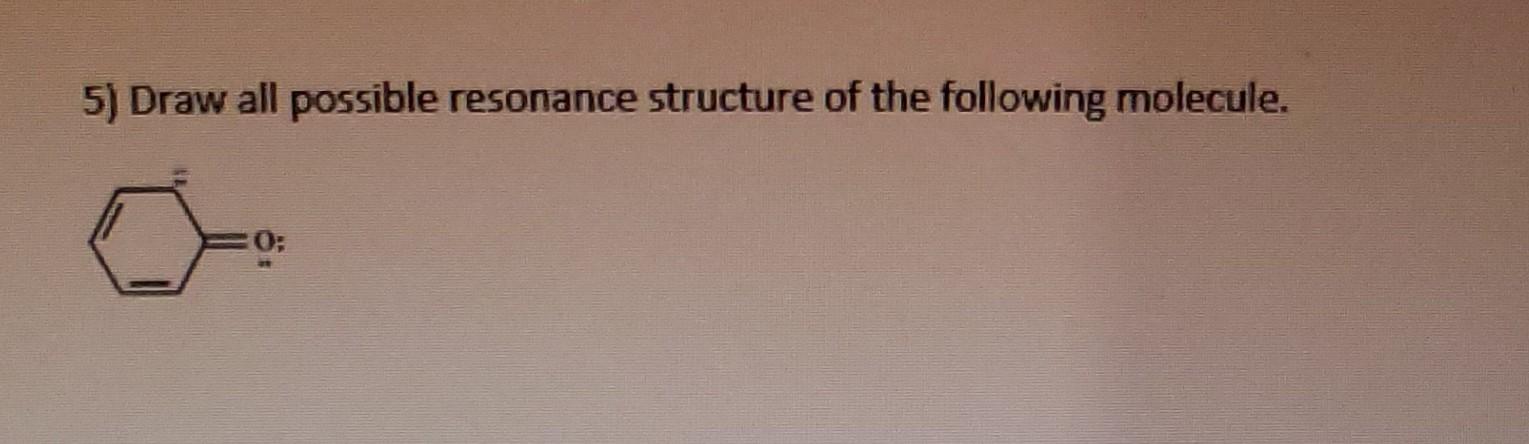 Solved 5) Draw all possible resonance structure of the | Chegg.com