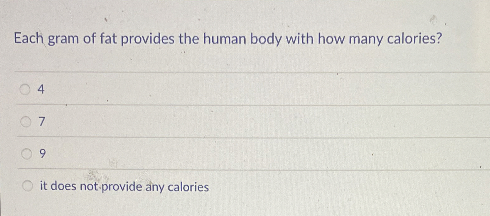 Solved Each gram of fat provides the human body with how | Chegg.com