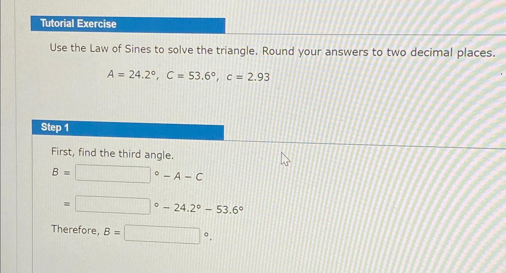 Solved Tutorial ExerciseUse the Law of Sines to solve the | Chegg.com