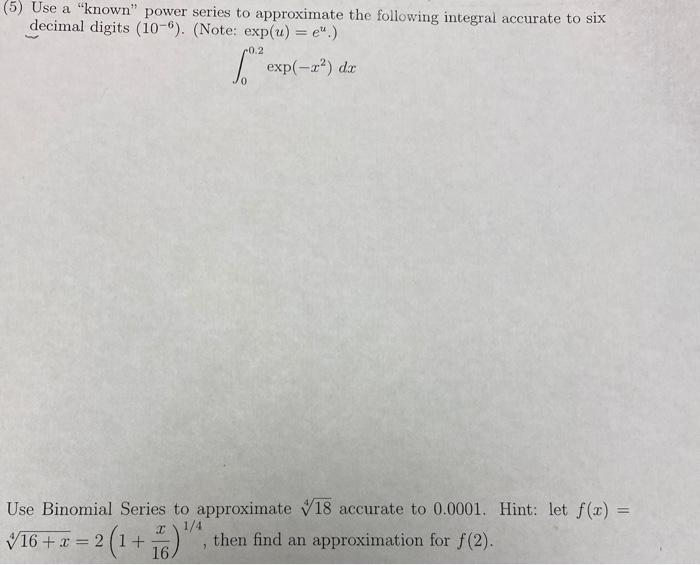 Solved (5) Use a "known" power series to approximate the | Chegg.com