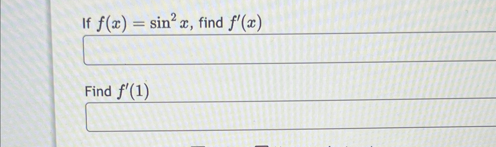 Solved If f(x)=sin2x, ﻿find f'(x)Find f'(1) | Chegg.com