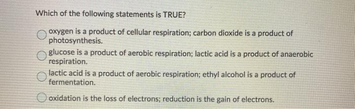 Solved Which of the following statements is TRUE? oxygen is | Chegg.com