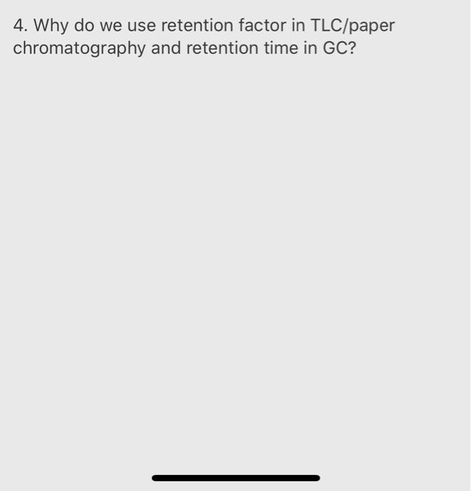 Solved 4. Why do we use retention factor in TLC/paper | Chegg.com
