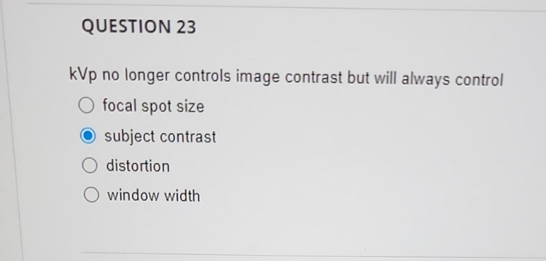 Solved kVp no longer controls image contrast but will always | Chegg.com
