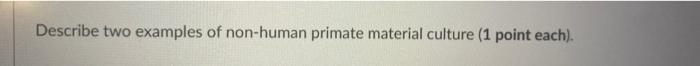 Solved Describe two examples of non-human primate material | Chegg.com
