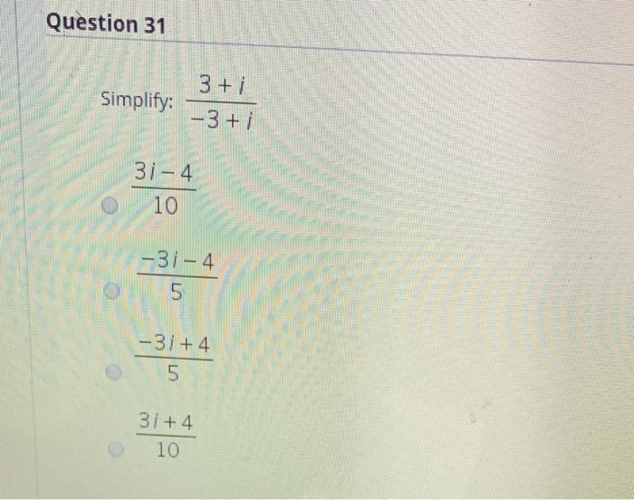 Solved Question 31 Simplify: 3 + 1 -3+ 31-4 10 -31-4 5 -31+ | Chegg.com