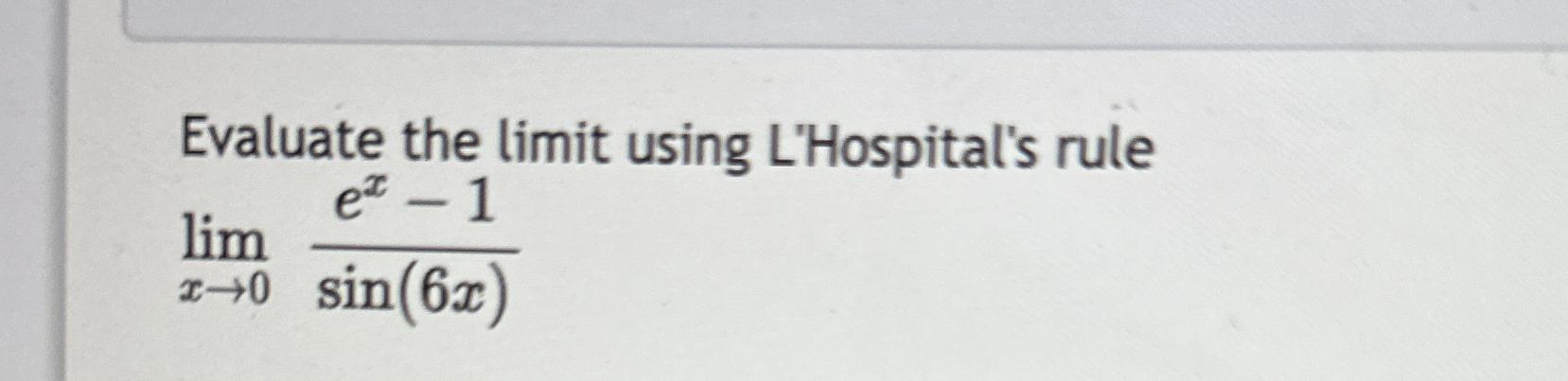 Solved Evaluate the limit using L'Hospital's | Chegg.com