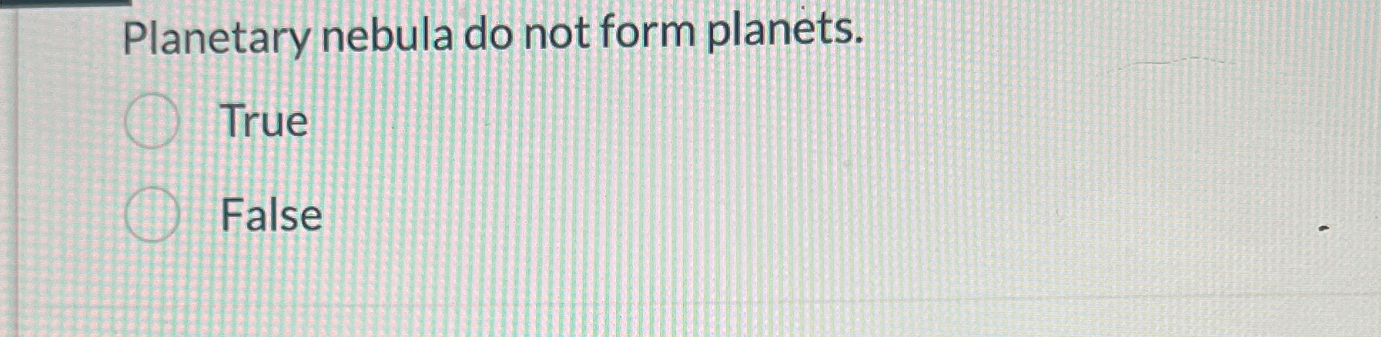 Solved Planetary nebula do not form planets.TrueFalse | Chegg.com