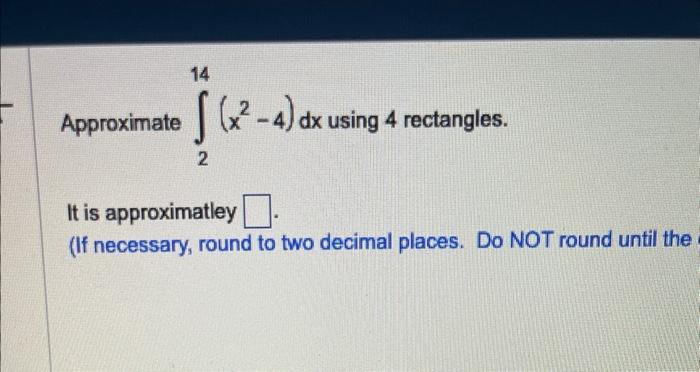 Solved Approximate ∫214(x2−4)dx using 4 rectangles. It is | Chegg.com