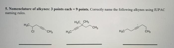 Solved 5. Nomenclature of alkynes: 3 points each = 9 points. | Chegg.com Solved 5. Nomenclature of alkynes: 3 points each = 9 points. | Chegg.com