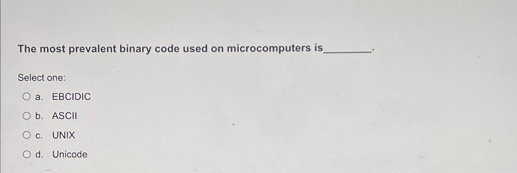 Solved The Most Prevalent Binary Code Used On Microcomputers 
