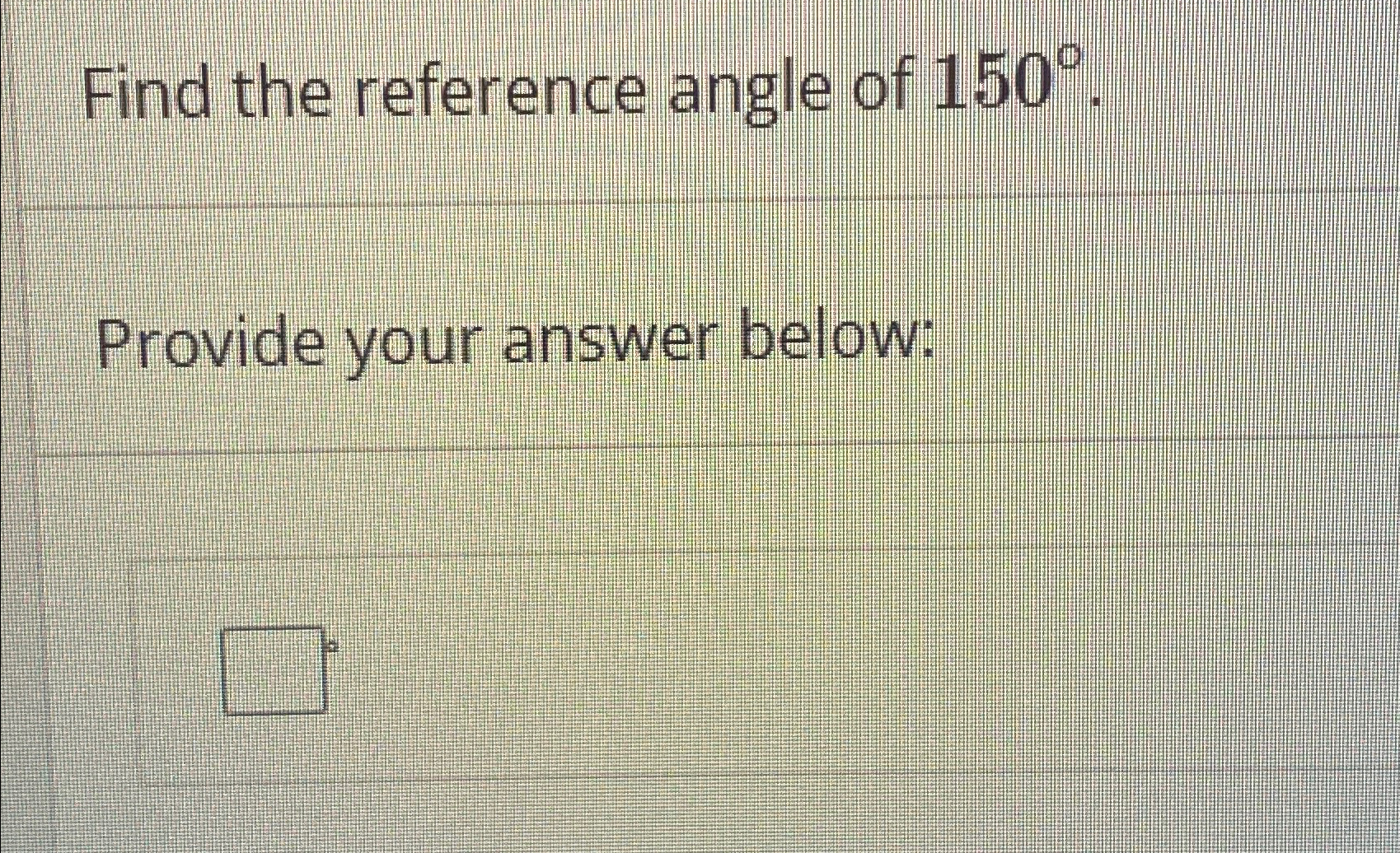 Solved Find the reference angle of 150°.Provide your answer | Chegg.com
