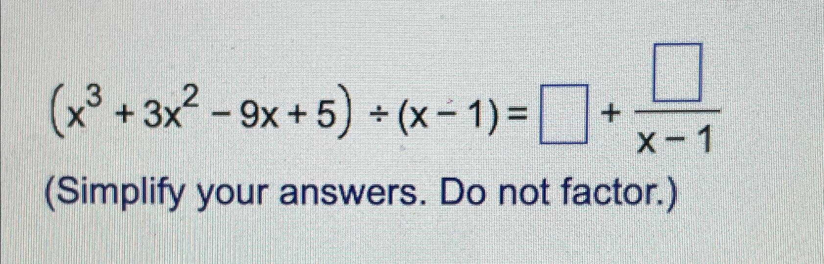 Solved (x3+3x2-9x+5)÷(x-1)=,+?x-1(Simplify your answers. Do | Chegg.com