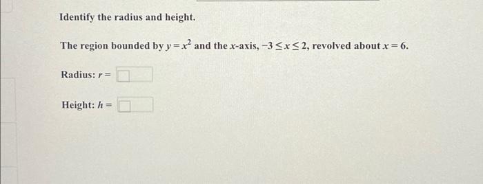 Solved Identify the radius and height. The region bounded by | Chegg.com