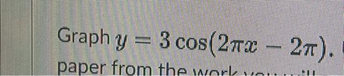 Solved Graph y=3cos(2πx−2π) | Chegg.com