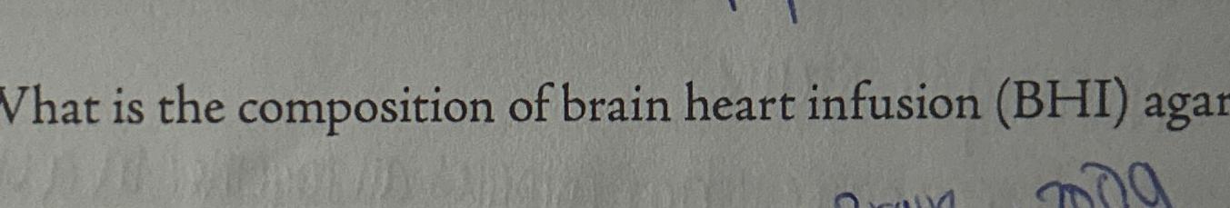 Solved What is the composition of brain heart infusion (BHI) | Chegg.com