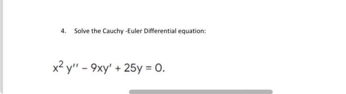 Solved 4. Solve the Cauchy-Euler Differential equation: | Chegg.com
