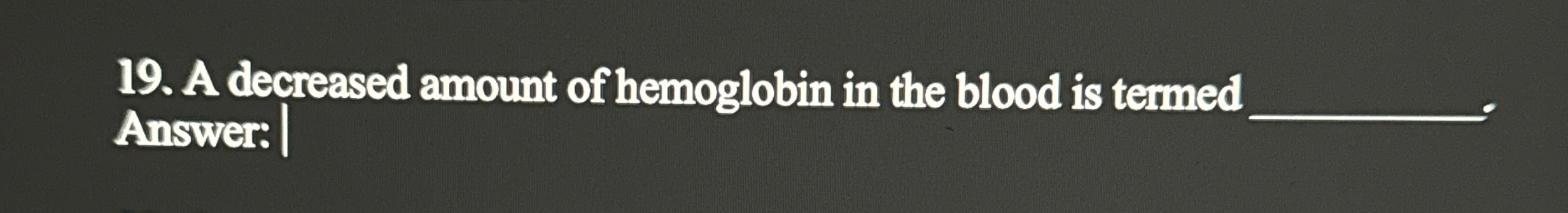 Solved A decreased amount of hemoglobin in the blood is | Chegg.com