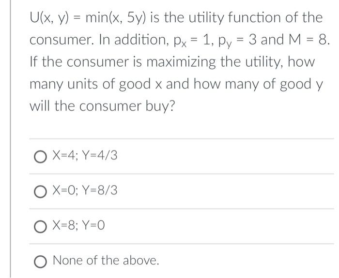 Solved U(x,y)=min(x,5y) is the utility function of the | Chegg.com