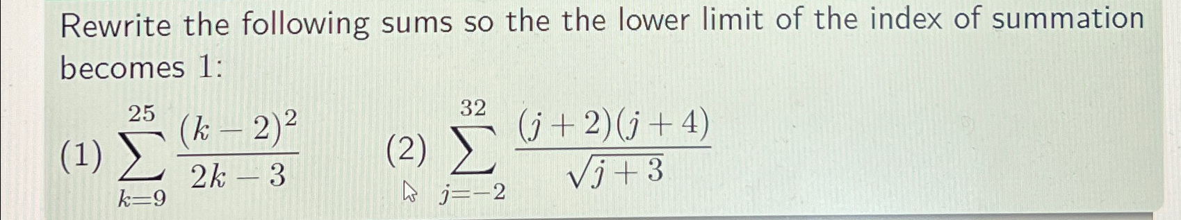 Solved Rewrite the following sums so the the lower limit of | Chegg.com