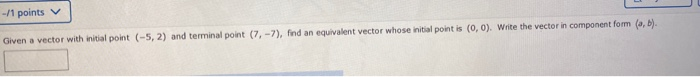 Solved -/1 points Given a vector with initial point (-5,2) | Chegg.com