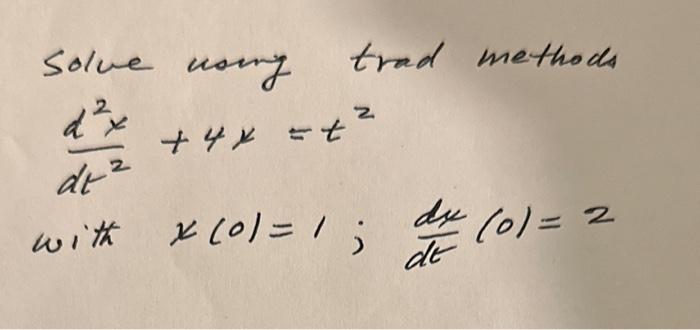 Solved Solve using trad methods dt2d2x+4x=t2 with | Chegg.com
