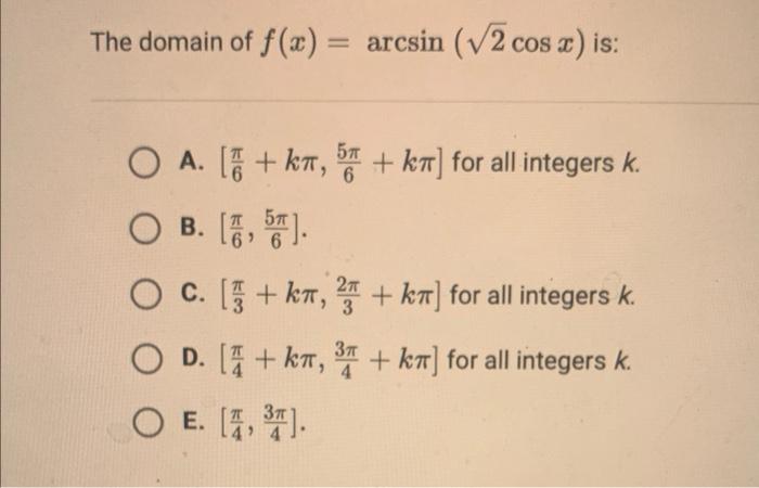 Solved The domain of f(x)=arcsin(2cosx) is: A. | Chegg.com