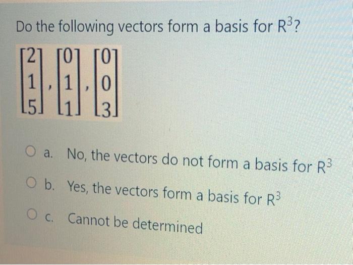 Solved Do the following vectors form a basis for R?? 1 O a. | Chegg.com