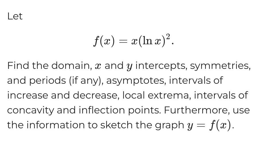 Solved Let f(x)=x(lnx)2 Find the domain, x and y intercepts, | Chegg.com