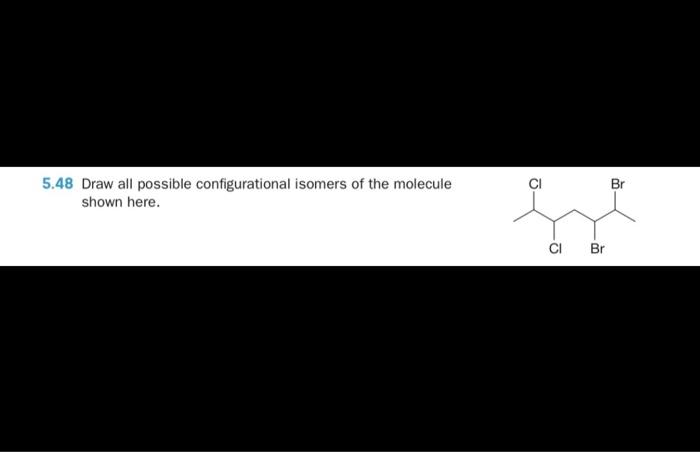 Solved 5.48 Draw all possible configurational isomers of the | Chegg.com