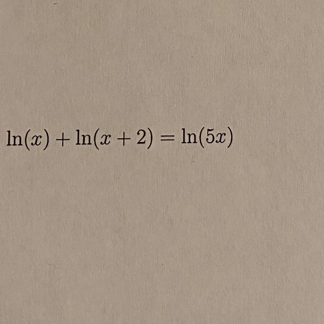 Solved ln(x)+ln(x+2)=ln(5x) | Chegg.com