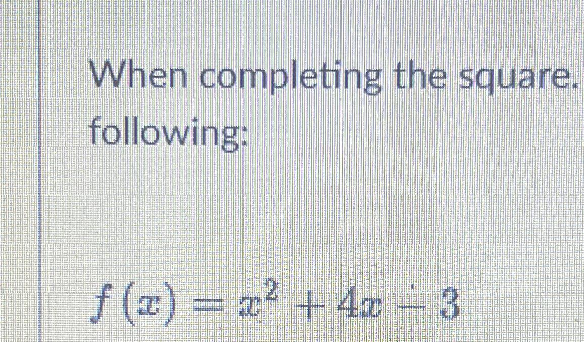 Solved complet the square.f(x)=x2+4x-3 | Chegg.com