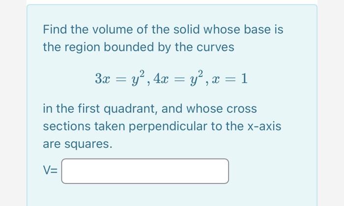 Solved Find the volume of the solid whose base is the region | Chegg.com