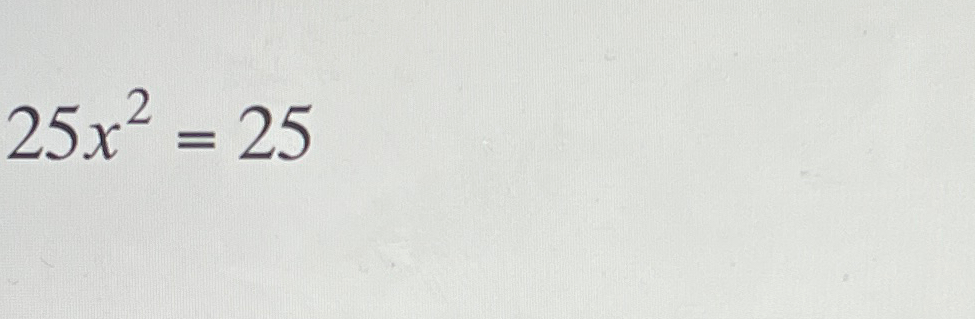 Solved 25x2=25 ﻿Square root property | Chegg.com