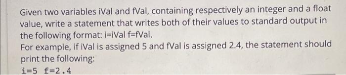 Solved Given two variables iVal and fVal, containing | Chegg.com