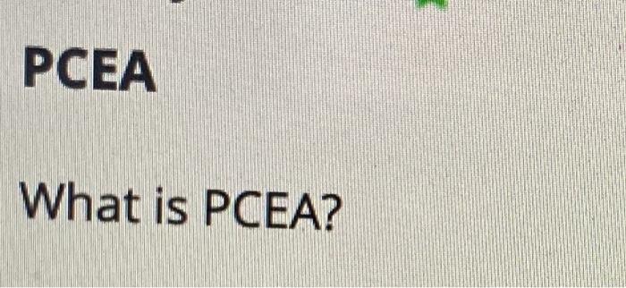 Solved PCEA What is PCEA? | Chegg.com