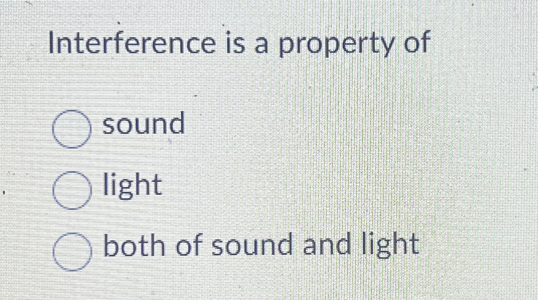Solved Interference is a property ofsoundlightboth of sound | Chegg.com