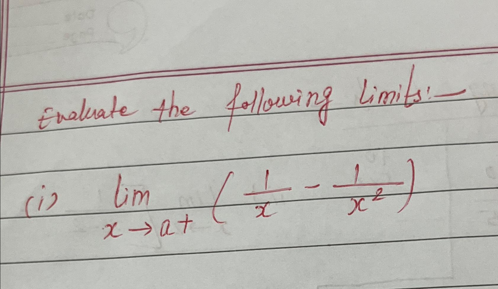 Solved Enaluate the following limits:-(i) limx→a+(1x-1x2) | Chegg.com