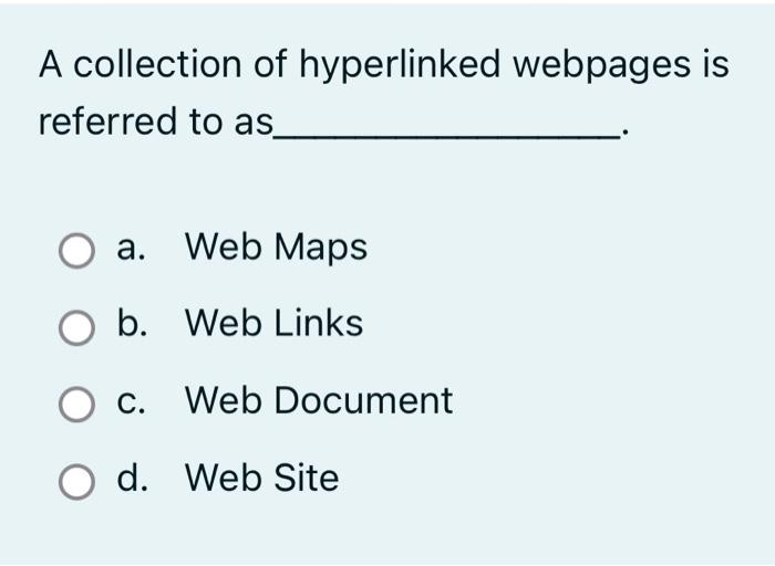 Solved A collection of hyperlinked webpages is referred to | Chegg.com